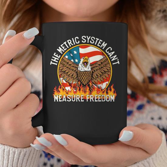 Usa Freedom Memes The Metric System Can't Measure Freedom Eagle Usa