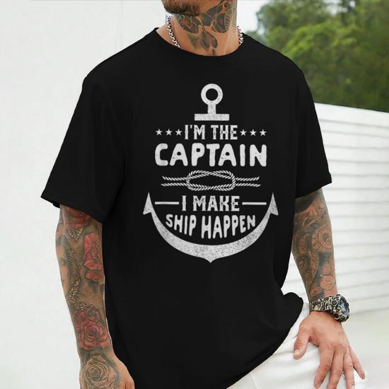 Ship Happens Meme I'm The Captain I Make Ship Happen Boat Captain