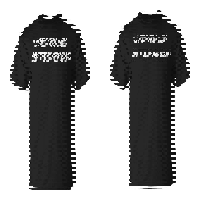 Vote For Joe Not The Psycho 2024 T-Shirt | Mazezy