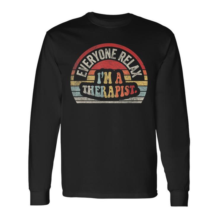 Retro Therapist Appreciation Everyone Relax I'm A Therapist Long Sleeve ...