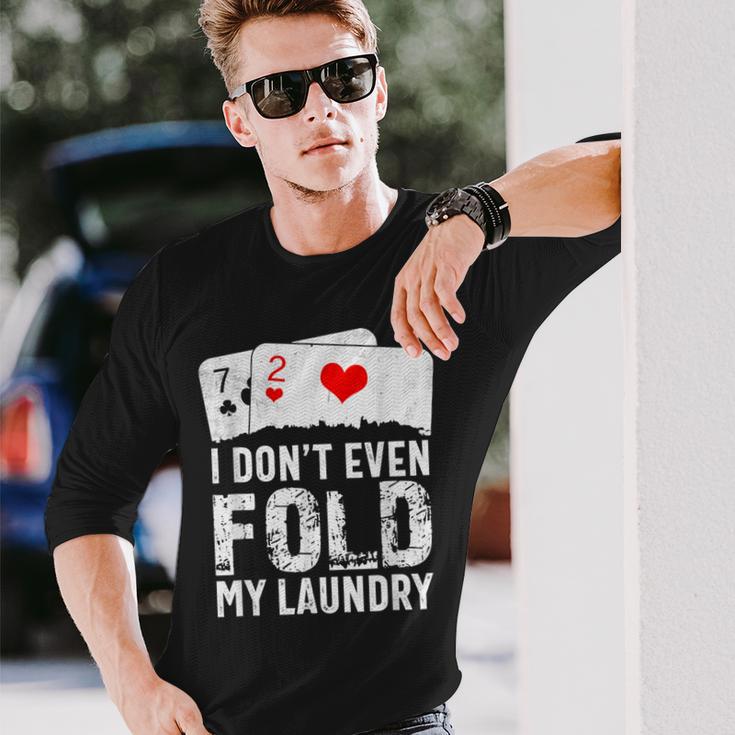 I Don't Even Fold My Laundry 7 2 Offsuit Pocker Meme Long Sleeve T ...