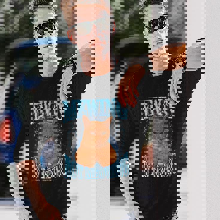 Cat Meme With Mewing Not Meowing Long Sleeve T-Shirt - Seseable