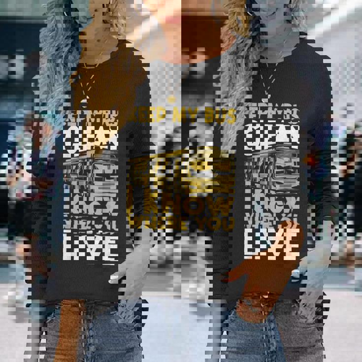 Keep My Bus Clean I Know Where You Live School Bus Driver Long Sleeve T ...