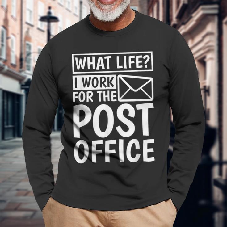 What Life I Work For The Post Office Postal Worker Long Sleeve T-Shirt ...