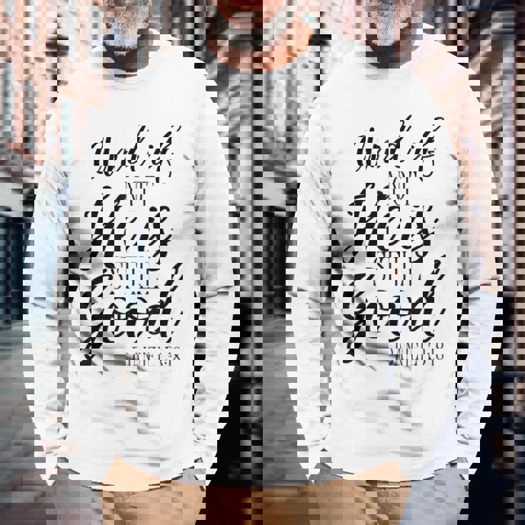 And If Not He Is Still Good Scripture Bible Verse Long Sleeve T-Shirt ...