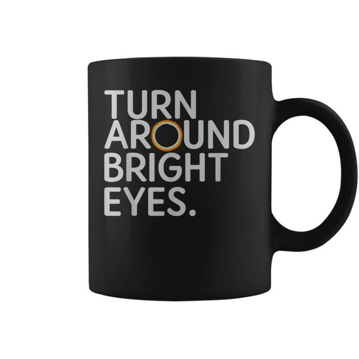 Turn Around Bright Eyes Total Solar Eclipse April 8Th 2024 Coffee Mug ...