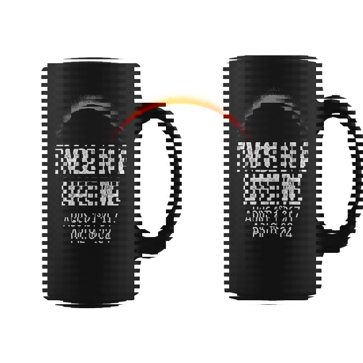 Twice In A Lifetime Totality Solar Eclipse 2024 2017 Coffee Mug | Mazezy