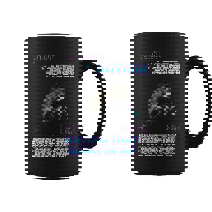 Wolf You Call It Autism I Call It Having That Dawg In Me Coffee Mug ...
