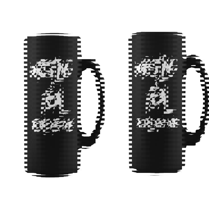 Wrestling Is Real People Are Fake Pro Wrestle Fan Grapple Coffee Mug ...