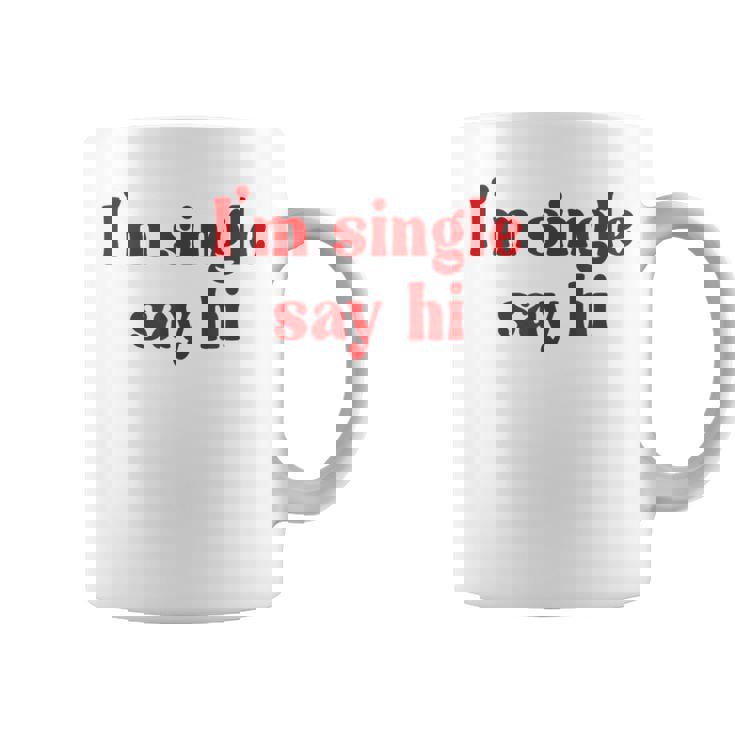 I'm Single Say Hi Adult Humor Coffee Mug | Mazezy