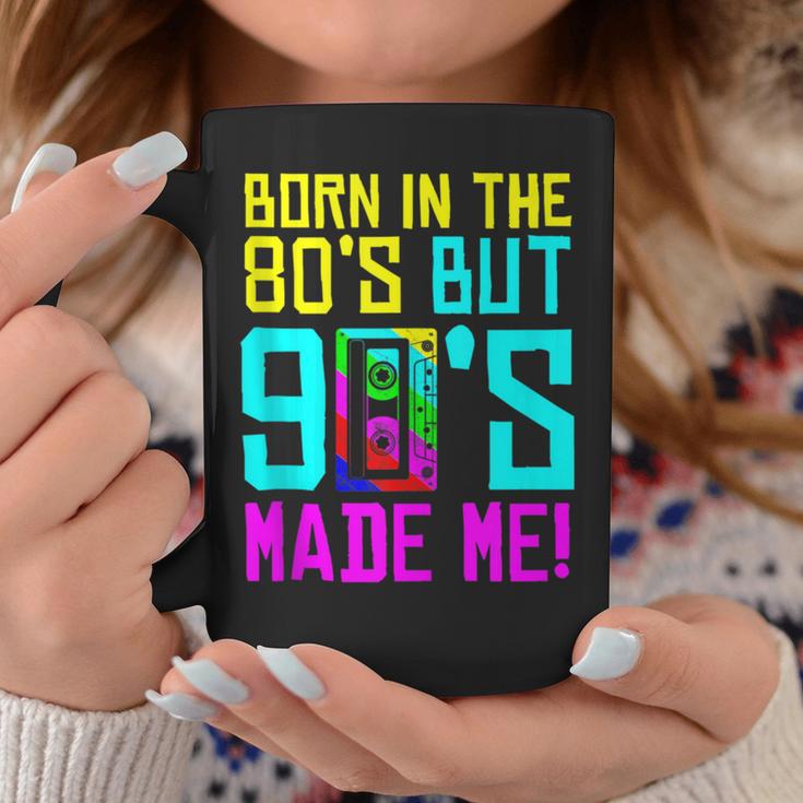 Born In The 80S But 90S Made Me I Love 80S Love 90S Coffee Mug ...