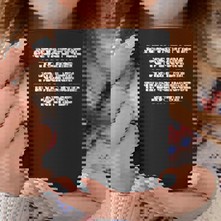 Jone Waste Yore Toye Jone Waste Your Time Coffee Mug | Mazezy