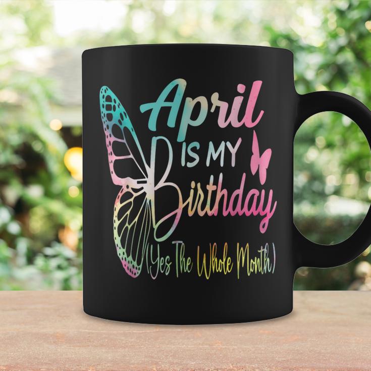 April Is My Birthday Yes The Whole Month Coffee Mug - Seseable
