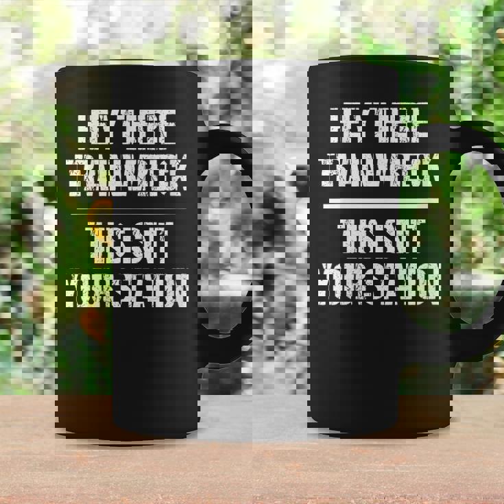 Hey Trainwreck This Isn't Your Station Meme Coffee Mug - Monsterry