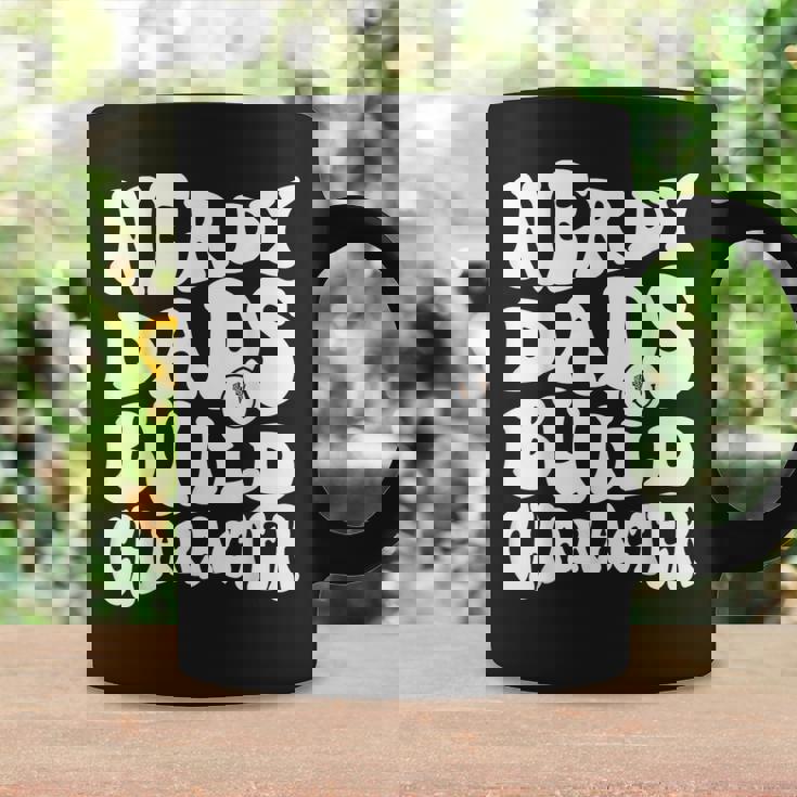 Nerdy Dads Build Character Cool Dads Geeky Father Granddads Coffee Mug ...