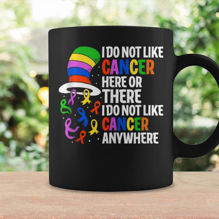 I Do Not Like Cancer Here Or There Cancer Survivor Awareness Coffee Mug ...