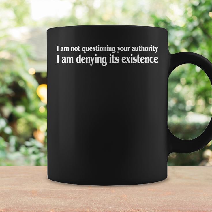 I Am Not Questioning Your Authority I Am Denying Its Coffee Mug - Monsterry