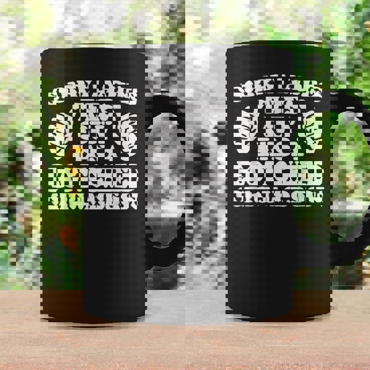 Sorry Ladies This Guy Has A Botched Circumcision Meme Coffee Mug - Seseable