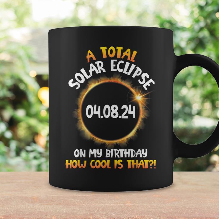 A Total Solar Eclipse On My Birthday How Cool Is That 2024 Coffee Mug ...