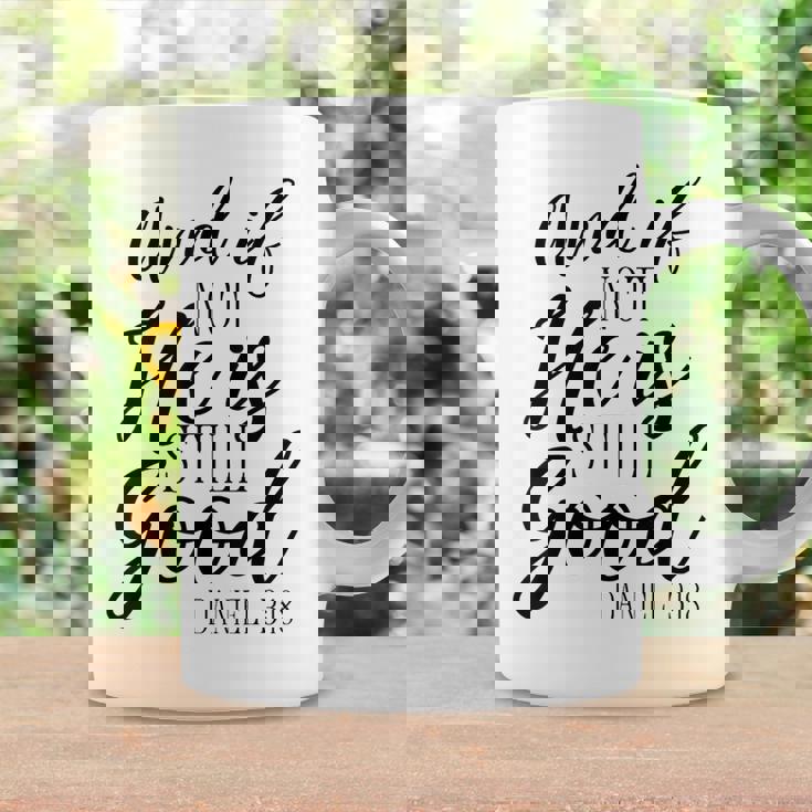 And If Not He Is Still Good Scripture Bible Verse Coffee Mug - Monsterry