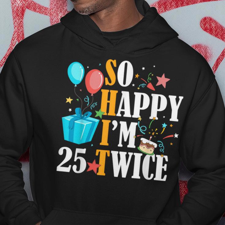 So Happy I'm Twenty Five 25 Twice Fiftieth 50Th Birthday Hoodie - Monsterry