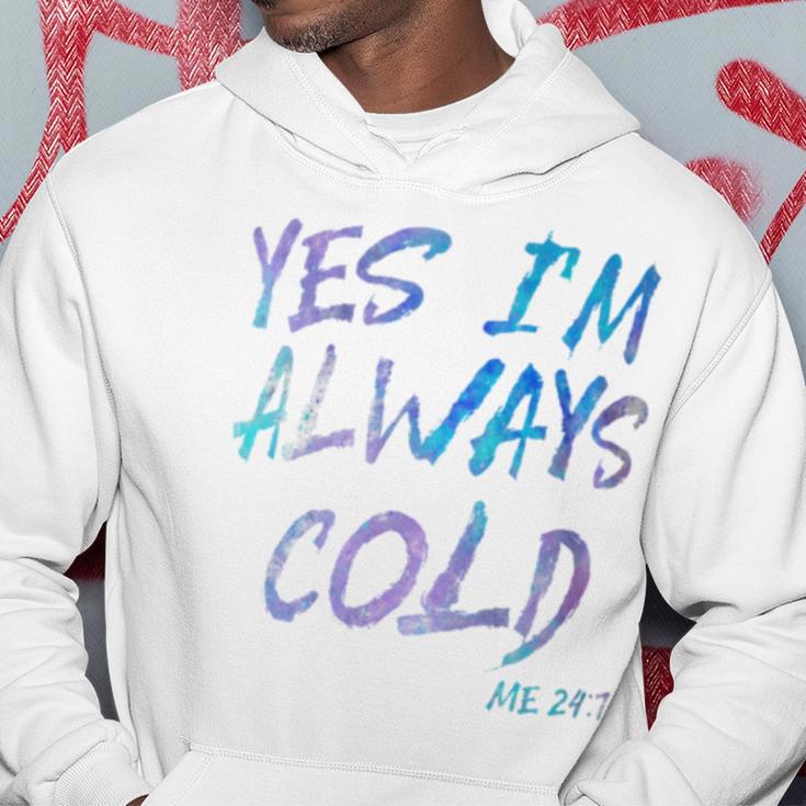 Yes I'm Always Cold Cold People Who Always Freeze Hoodie - Monsterry