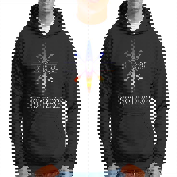 Life Quotes Life Is Good Enjoy The Ride Hoodie | Mazezy