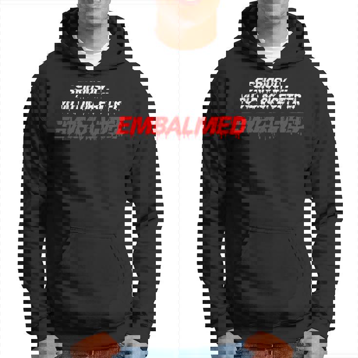 Look Better Embalmed Embalming Embalmer Funeral Worker Hoodie ...