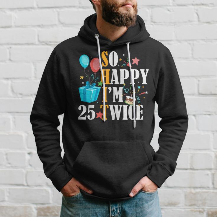 So Happy I'm Twenty Five 25 Twice Fiftieth 50Th Birthday Hoodie - Monsterry
