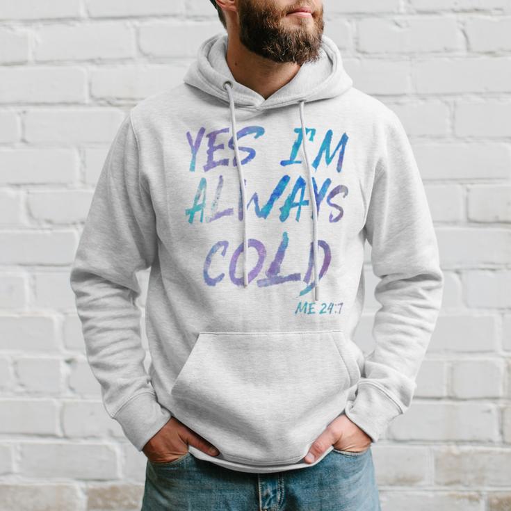 Yes I'm Always Cold Cold People Who Always Freeze Hoodie - Monsterry
