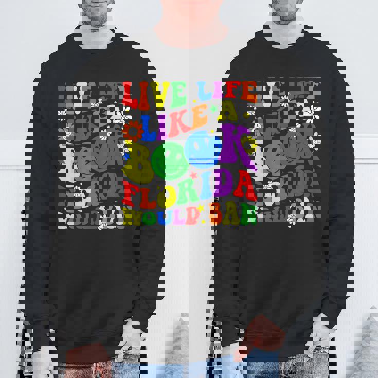 Live Life Like A Book Florida Would Ban Lgbt Month Sweatshirt | Mazezy