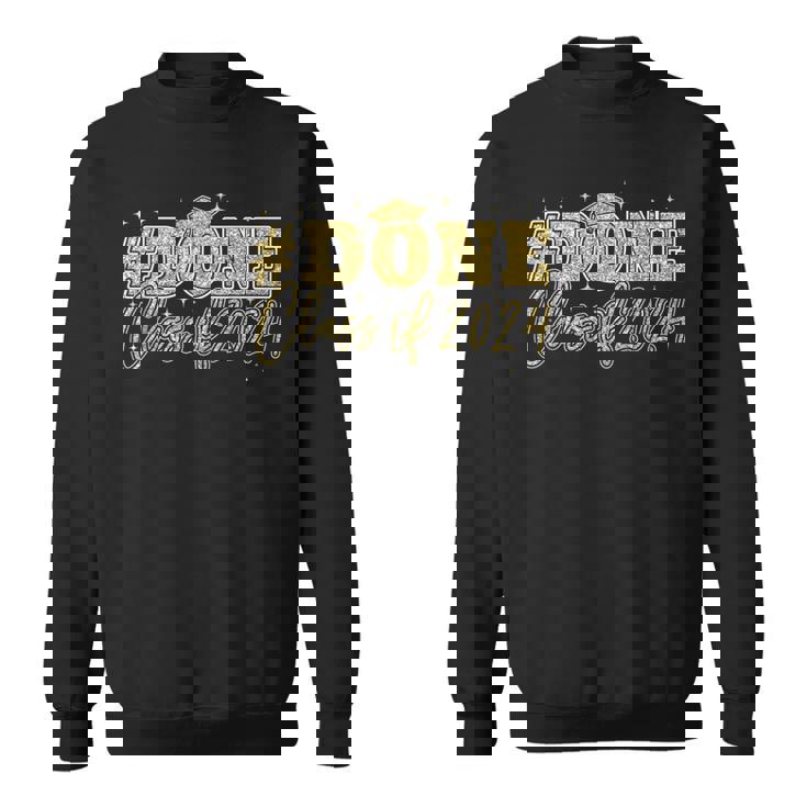 Done Class Of 2024 Graduation High School Senior 24 Graduate Sweatshirt ...