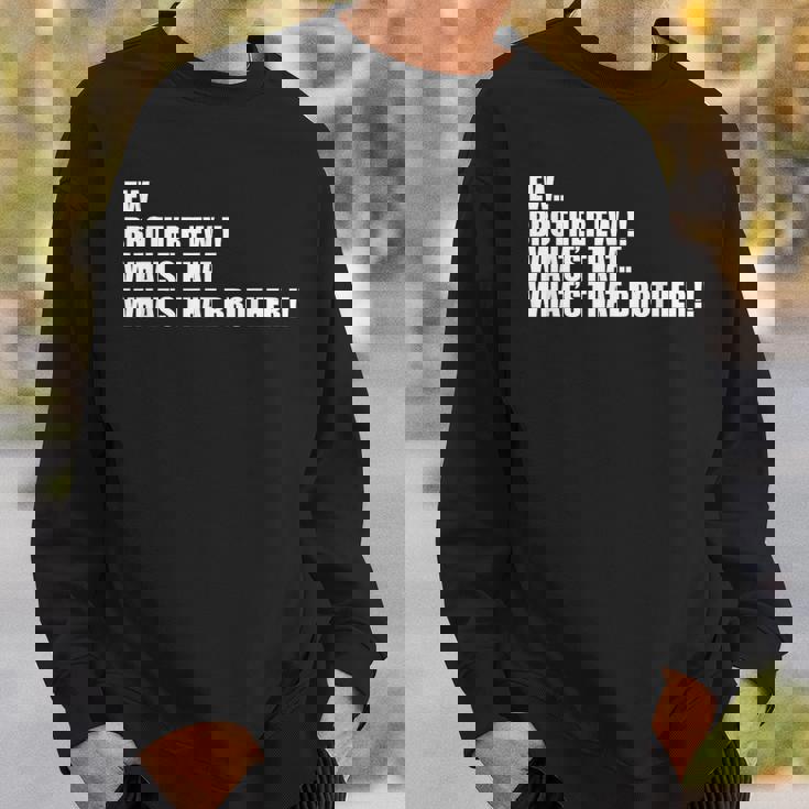 Ew Brother Ew Meme What's That Brother Meme Sweatshirt - Seseable