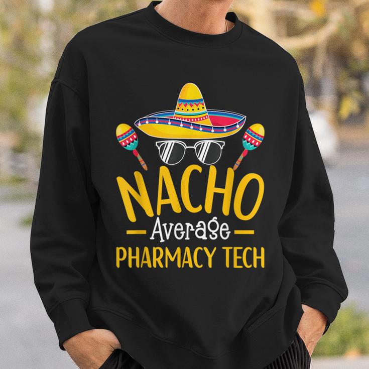 Nacho Average Pharmacy Tech Humor Hilarious Saying Sweatshirt - Monsterry