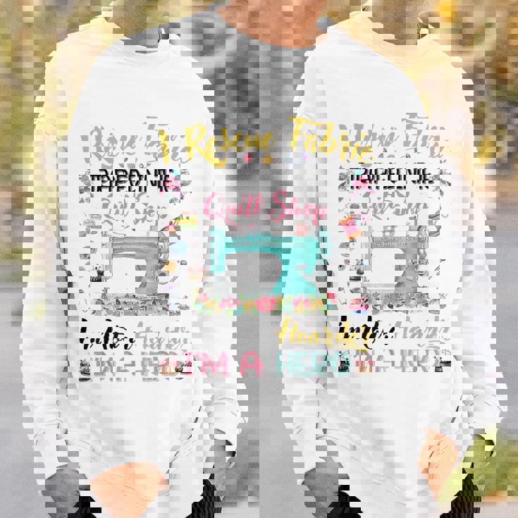 I Rescue Fabric Trapped In The Quilt Shop I'm Not A Hoarder Sweatshirt ...