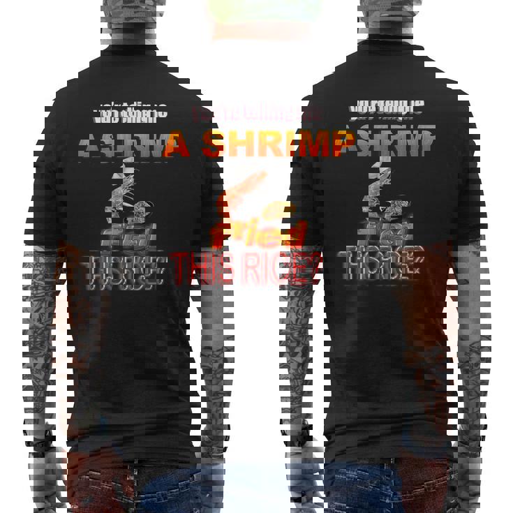 You're Telling Me A Shrimp Fried This Rice Dank Meme Men's T-shirt Back ...