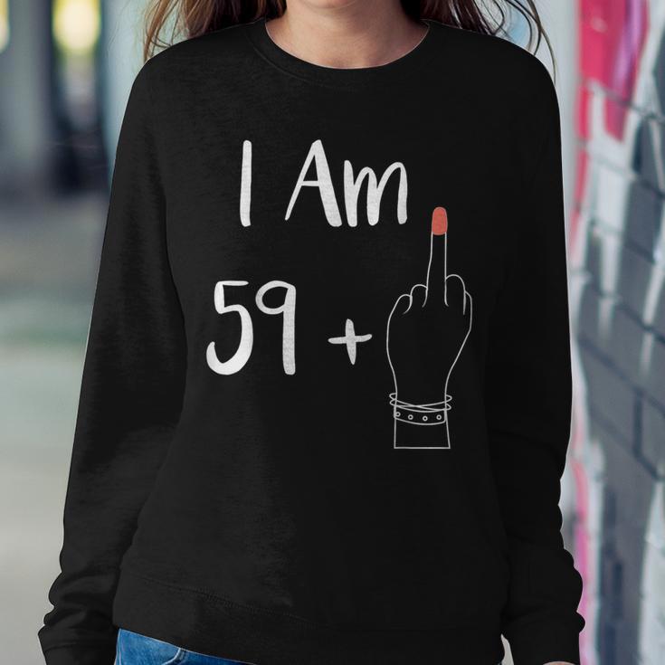 I Am 59 Plus 1 Middle Finger For A 60Th 60 Years Old Women Sweatshirt ...
