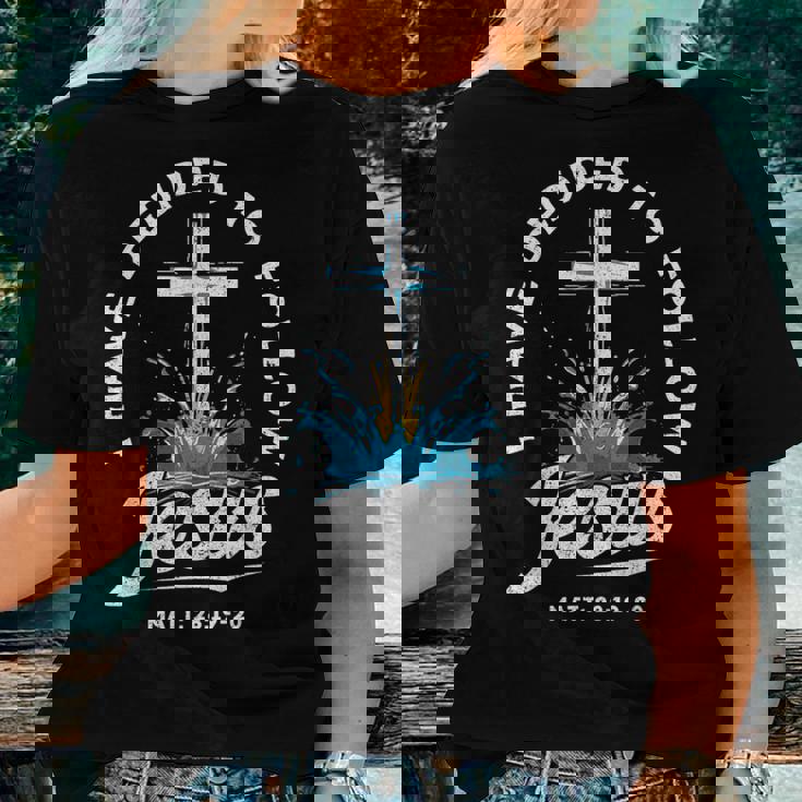 I Have Decided To Follow Jesus Baptized Christian Baptism Women T-shirt ...