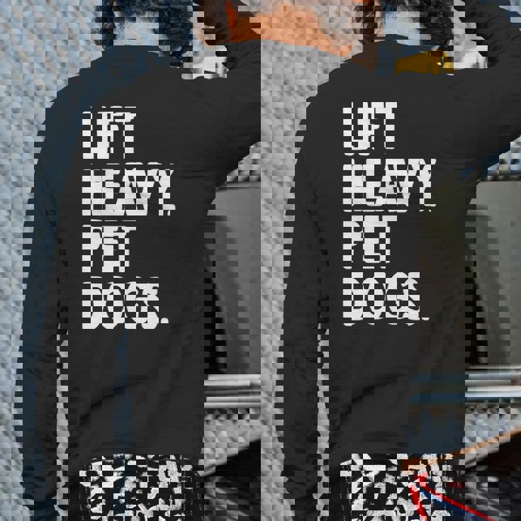 Lift Heavy Pet Dogs Back Print Long Sleeve T-shirt | Mazezy