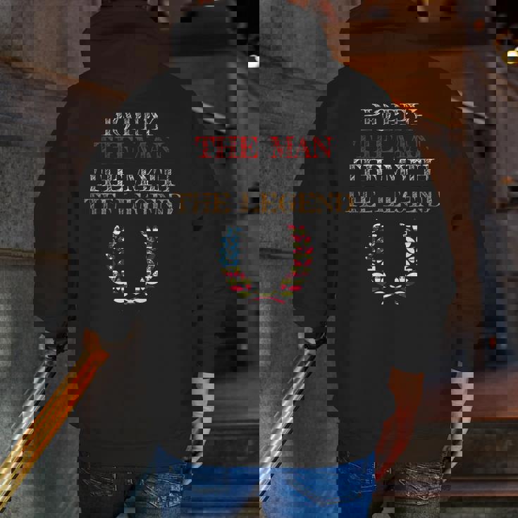 Poppy The Man Myth Legend Father Dad Daddy Zip Up Hoodie Back Print ...