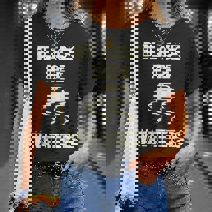 Black Ice Matters Slippery When Wet T-Shirt - Monsterry