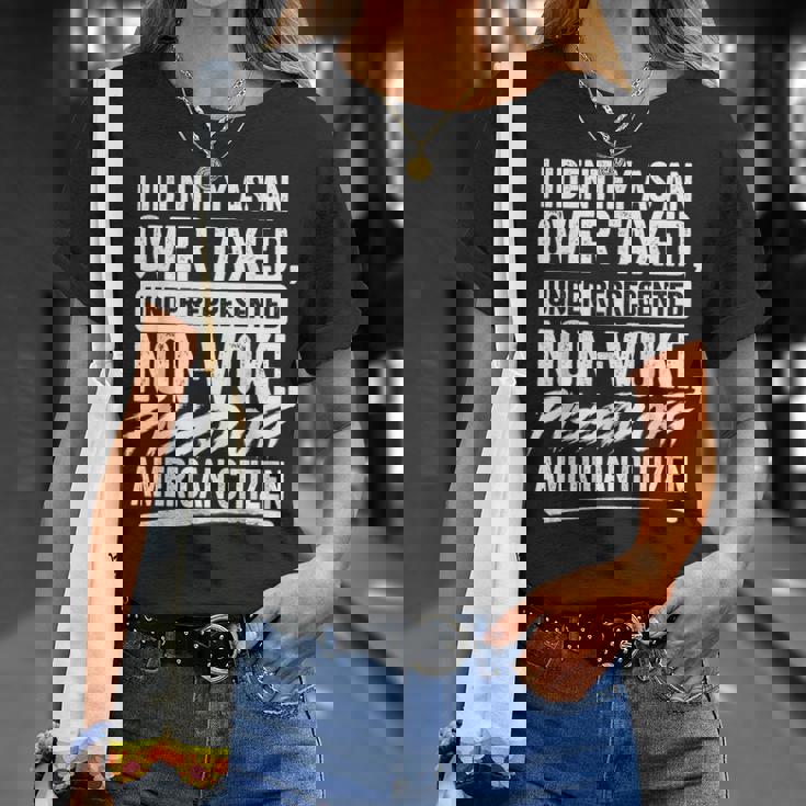 I Identify As An Over Taxed Under Represented Non-Woke T-Shirt - Seseable