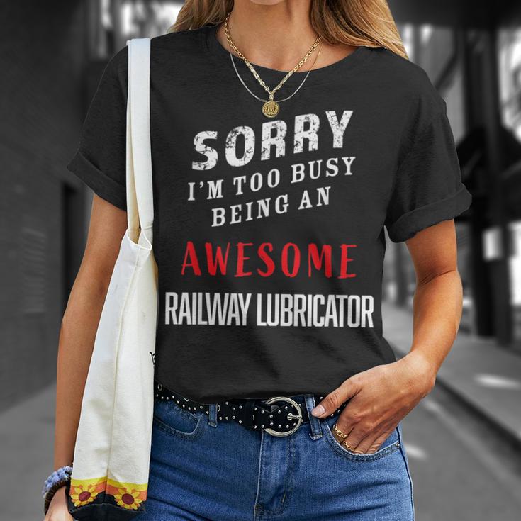Sorry I'm Too Busy Being An Awesome Railway Lubricator T-Shirt - Monsterry