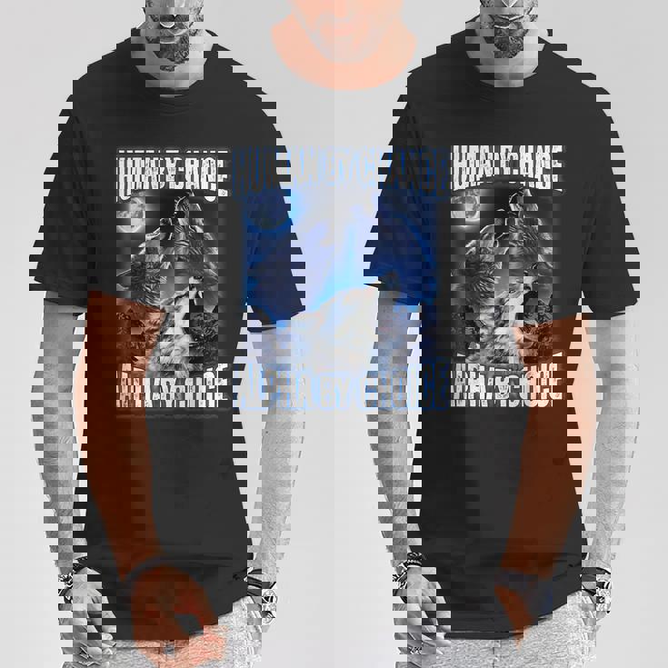 Cool Alpha Wolf Meme Human By Chance Alpha By Choice T-Shirt - Monsterry