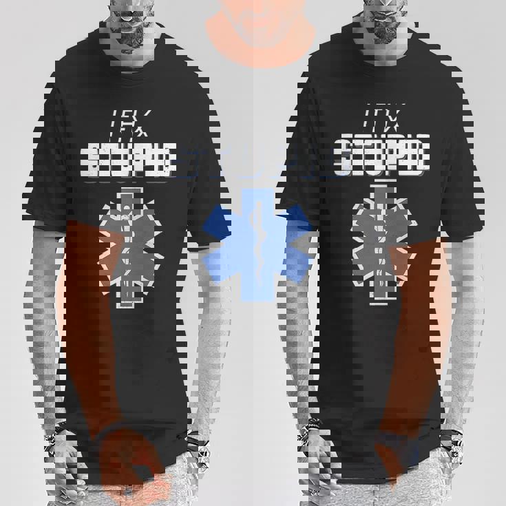 I Fix Stupid Ems Star Of Life Emt Humor T-Shirt | Mazezy