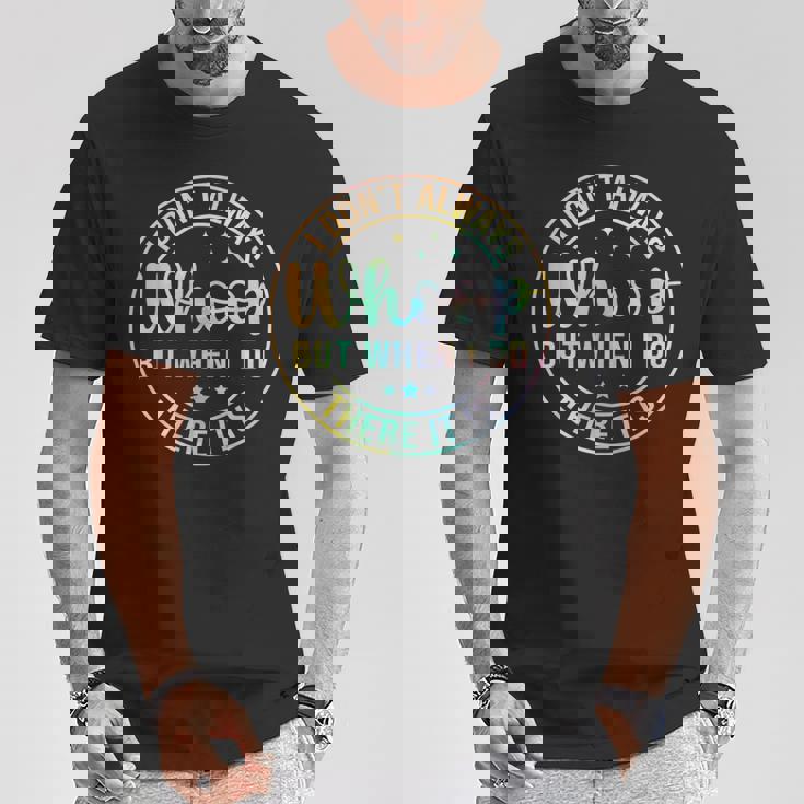 Saying I Don't Always Whoop But When I Do There It Is T-Shirt | Mazezy