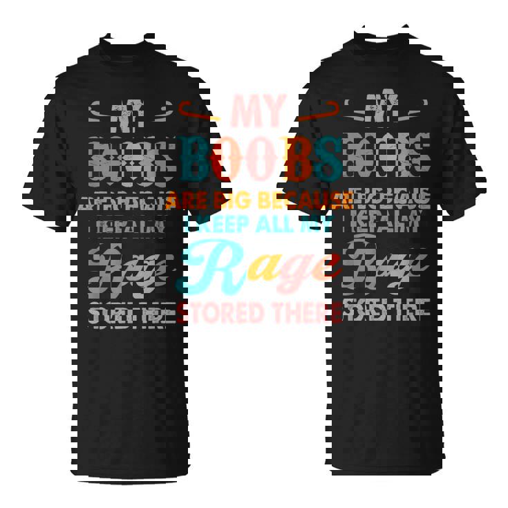 My Boobs Are Big Because I Keep All My Rage Stored There Long Sleeve T ...