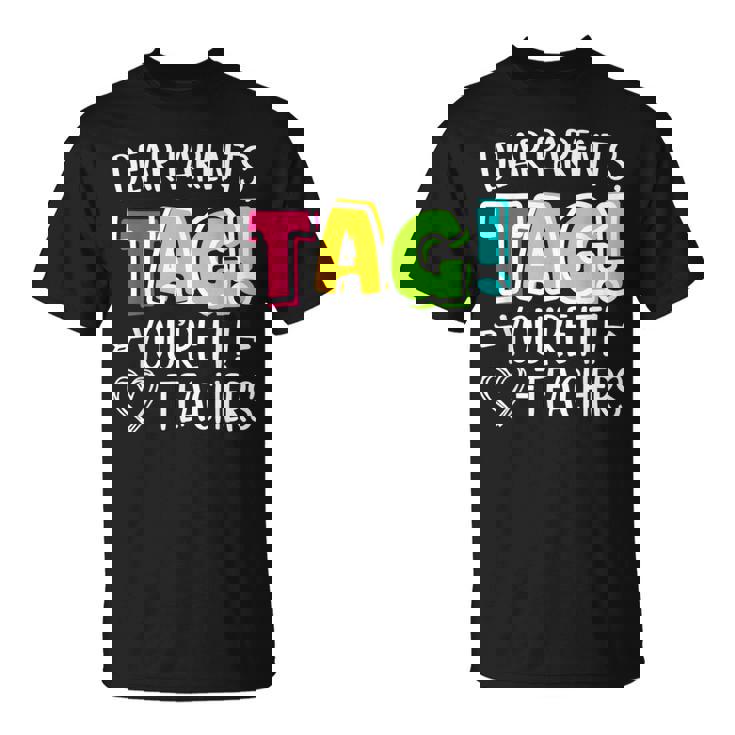 Dear Parents Tag You're It Teachers Happy Last Day Of School T-Shirt ...