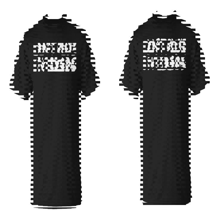 Don't Move I'm Edging Sweatshirt - Monsterry