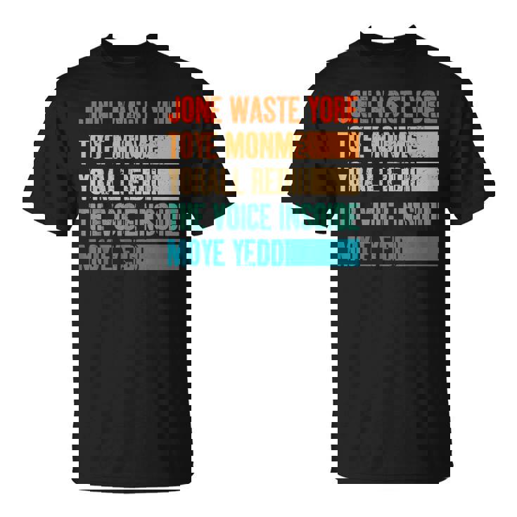 Jone Waste Yore Toye Monme Jone Waste Your Time T-Shirt | Mazezy
